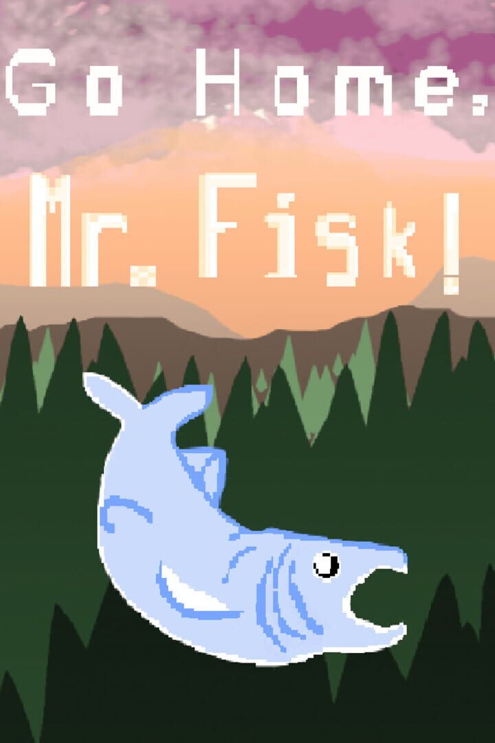 Is Go Home, Mr. Fisk! Down Right Now? - Gamebezz