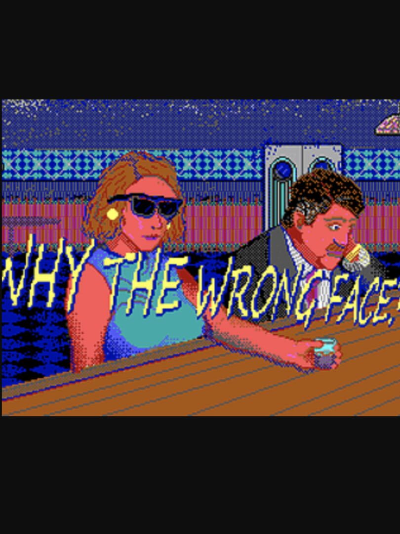 Is Why the Wrong Face? Down Right Now? - Gamebezz